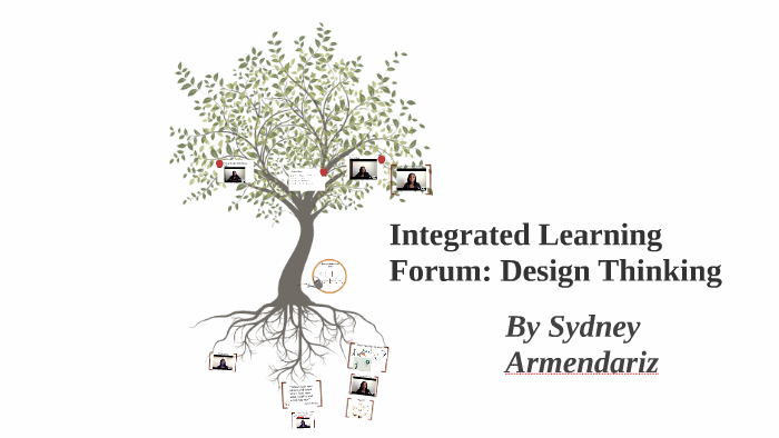 Integrated Learning Forum: Design Thinking by Sydney Armendariz on Prezi