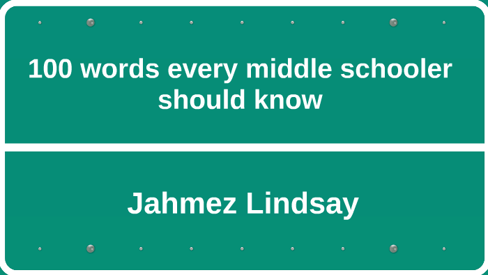 100 words every middle schooler should know by jahmez lindsay on Prezi