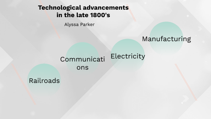 Technological advances of the late 1800's by Alyssa Parker on Prezi