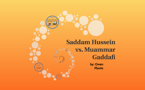 Saddam Hussein vs. Muammar Gaddafi by owen plante on Prezi