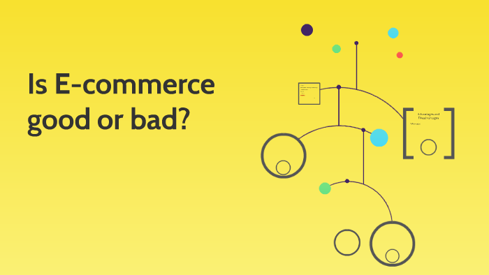 Is E-commerce good or bad? by Carriejw jw