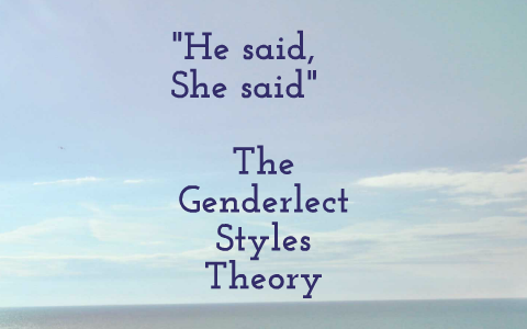 "He said, She said" The genderlect Styles Theory by Amber Arnold on Prezi