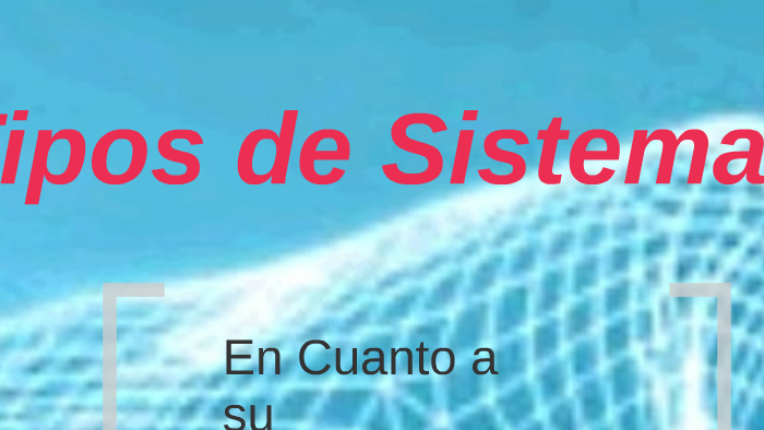 Sistemas y tipos de sistemas by Oscar Betancourt on Prezi