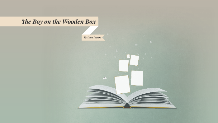 The Boy on the Wooden Box by A T on Prezi