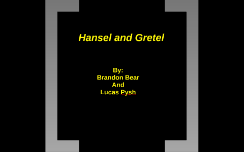 Hansel and Gretel by Brandon Bear on Prezi