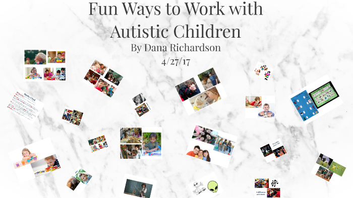 Fun Ways To Work With Autistic Children by Dana Richardson