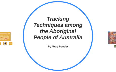 Tracking Techniques among the Aboriginal People by Gray Bender on Prezi