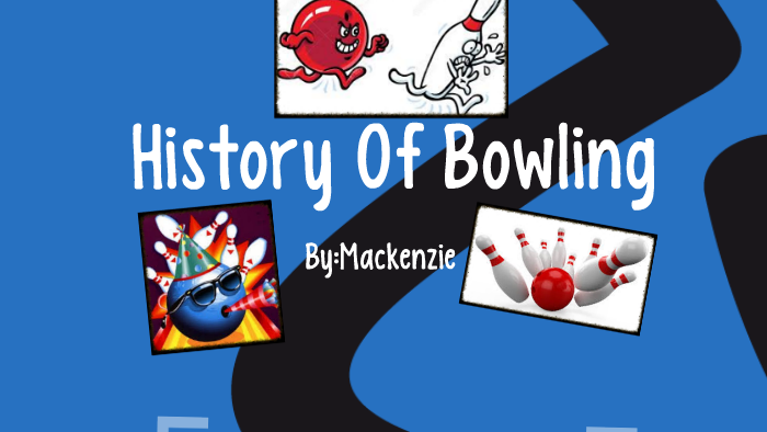 History Of Bowling by Mackenzie K on Prezi