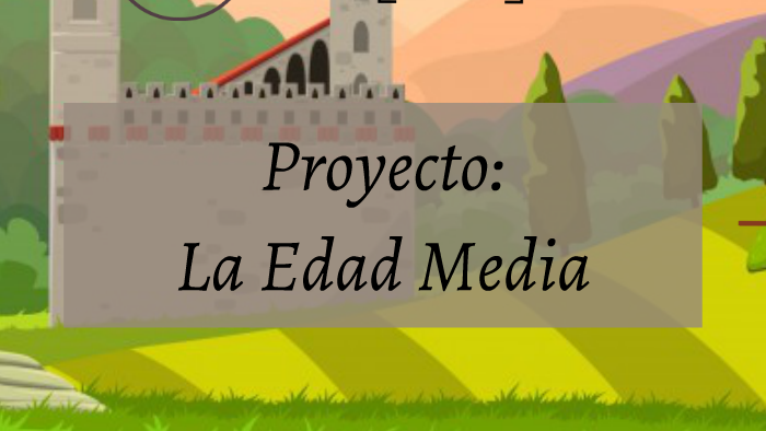 PROYECTO: La Edad Media by Ana Sanz Muñoz on Prezi