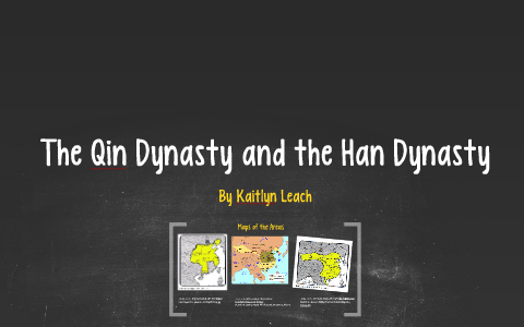 The Qin Dynasty and the Han Dynasty Comparison by Kaitlyn Leach on Prezi