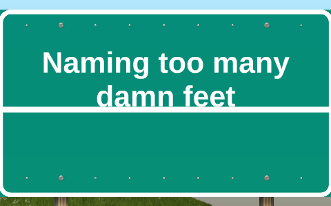 Naming too many damn feet by briana mendez on Prezi