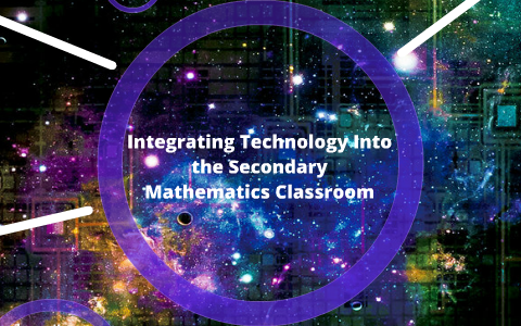 Integrating Technology into the Secondary Mathematics Classroom by ...
