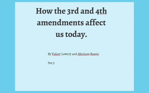 How the 3rd and 4th amendments affect us today. by abreium rossie on Prezi