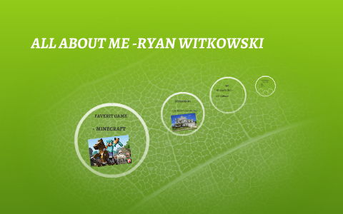 ALL ABOUT ME -RYAN WITKOWSKI by Courtney Tetsworth on Prezi