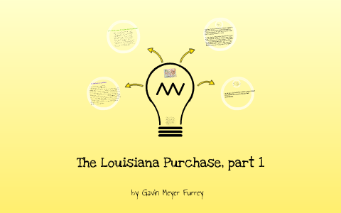 The Louisianna Purchase (Part 1) by Gavin Furrey on Prezi