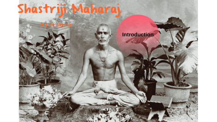 Shastriji Maharaj- A Life Sketch by Nayan Patel on Prezi