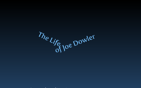 Joe Dowler by Joe Dowler on Prezi