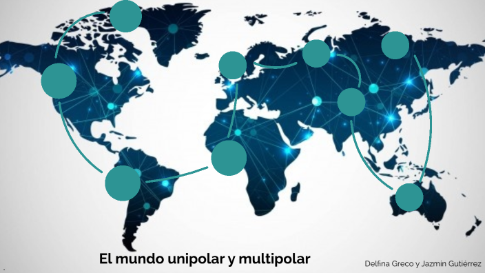 EL MUNDO UNIPOLAR Y MULTIPOLAR by on Prezi
