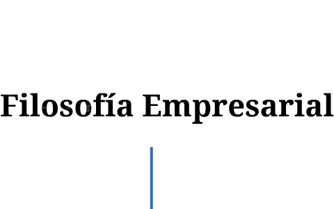 ¿Qué es la filosofía de la empresa? by on Prezi