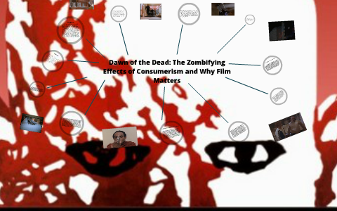 Dawn of the Dead: The Zombifying Effects of Consumerism and Why Film ...