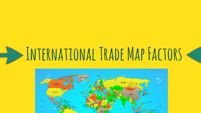 International Trade Map Factors by Nia Dickens on Prezi