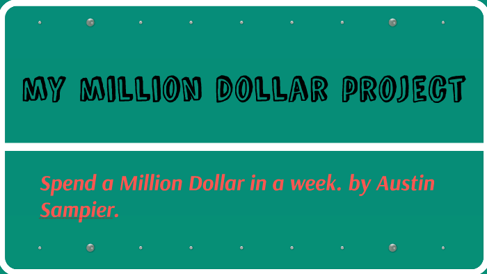 my million dollar project by Austin Sampier on Prezi