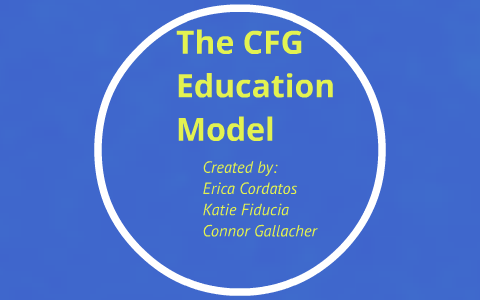 The CFG Education Model by Erica Cordatos on Prezi