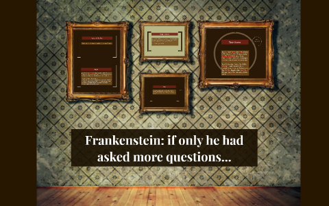 Frankenstein: if only he had asked more questions... by Candice Rowland ...