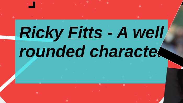 Ricky Fitts - A well rounded character by Otto Schoonover on Prezi