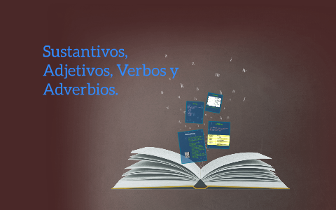 Sustantivo, Adjetivos, Verbos y Adverbios. by Jennifer Martínez on Prezi