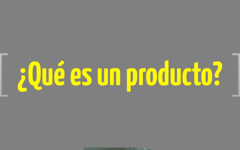 ¿Qué es un producto? by Aurea Perez on Prezi