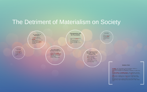 The Detriment of Materialism on Society by Kathryn Krause on Prezi