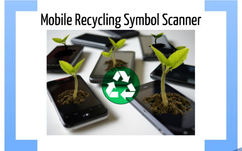 Moblie Recycling Symbol Scanner by Charlie Johnson on Prezi