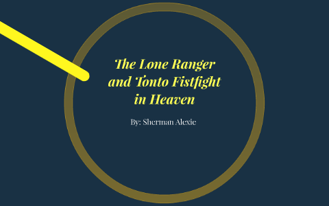 The Lone Ranger and Tonto Fistfight in Heaven by Danielle Garcia on Prezi