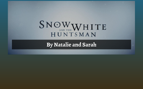 Snow White and the Huntsman by natalieand sarah on Prezi