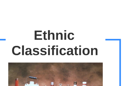 Ethnic Classification by arianna aragon on Prezi