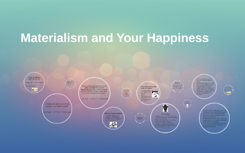Materialism and Your Happiness by Hanna Dawood on Prezi