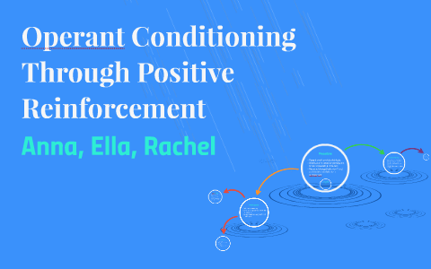 Conditioning Through Positive Reinforcement by Rachel Williams on Prezi