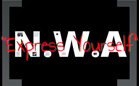 Express Yourself - N.W.A. by Evan Phillips on Prezi