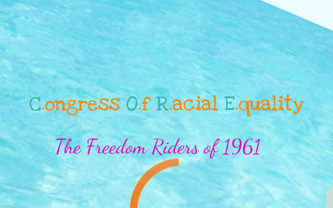 CORE Freedom Riders and the Events of May 1961 by Safiyyah Kausar on Prezi