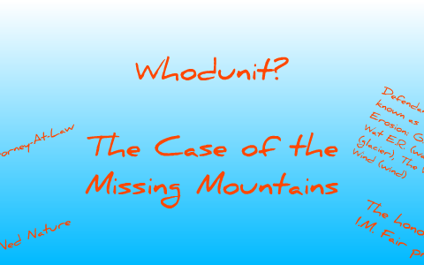 Whodunit?- The Mystery of the Missing Mountains by Anjali Pai on Prezi