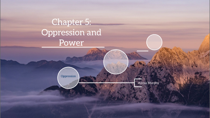Chapter 5: Oppression and Power by Alyssa Murphy on Prezi