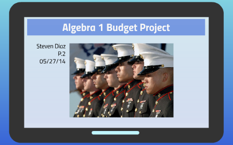 Algebra 1 Budget Project by steven diaz on Prezi