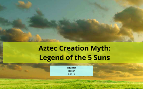 Aztec Creation Myth by Amy Ponce on Prezi