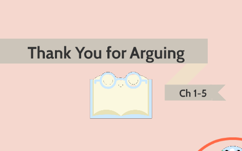 Thank You for Arguing Ch 1-5 by Taylor Maddox on Prezi