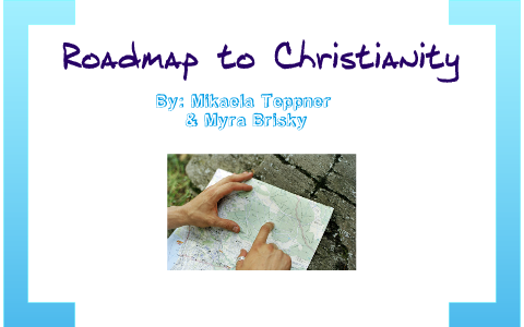 Roadmap to Christianity by Mikaela Teppner on Prezi