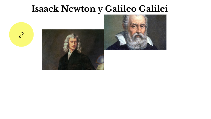 Isaac Newton y Galileo Galilei by Francisca Isabella Romo Salinas on Prezi