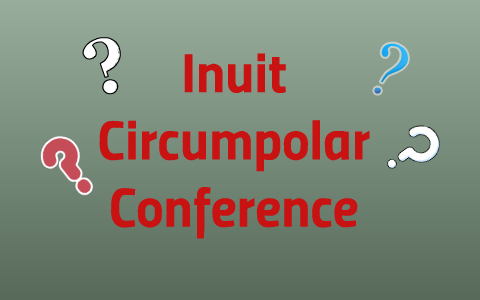 Inuit Circumpolar Conference by Simon Dai on Prezi