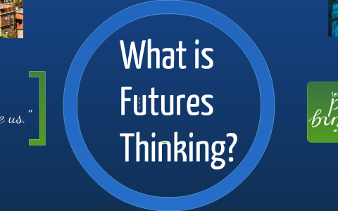 What is Futures Thinking? by john sweeney on Prezi