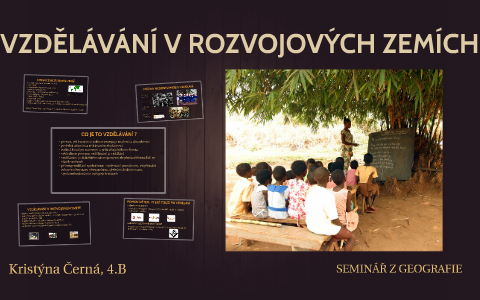 VZDĚLÁVÁNÍ V ROZVOJOVÝCH ZEMÍCH by Kristyna Cerna on Prezi